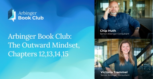 Arbinger Book Club: The Outward Mindset, Chapters 12,13,14,15